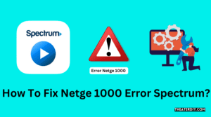 How to Fix Spectrum Error Code Netge-1000? (2025)