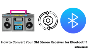 How to Convert Your Old Stereo Receiver for Bluetooth?