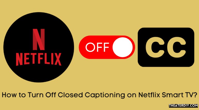 How to Turn Off Closed Captioning on Netflix Smart TV?