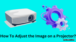 How To Adjust the Image on a Projector? (2025)