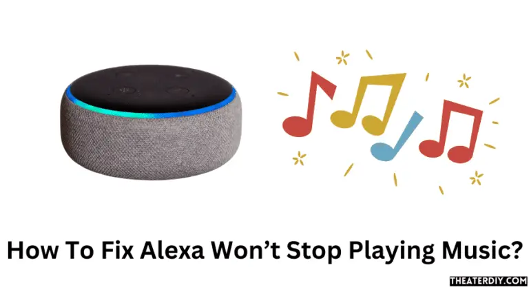 How To Fix Alexa Won’t Stop Playing Music?