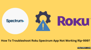 How To Fix Spectrum App RLP-999 Code on Roku? (2025)