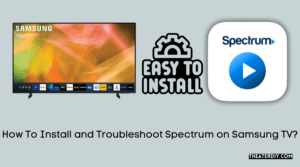 How To Install and Troubleshoot Spectrum on Samsung TV?