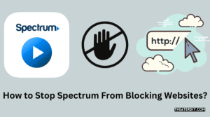 How to Stop Spectrum From Blocking Websites?