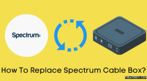 How To Replace Spectrum Cable Box?