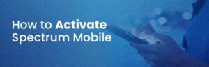 How to Activate Spectrum Sim Card : Step-by-Step Guide for Seamless ...